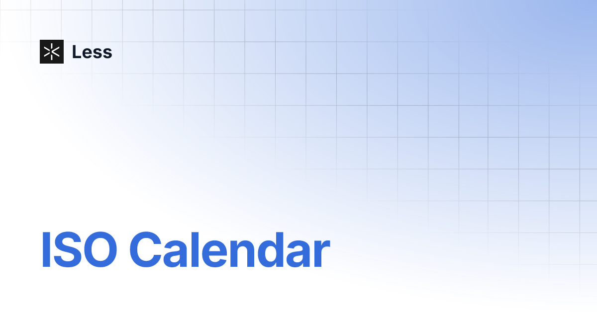 ISO Calendar | Less