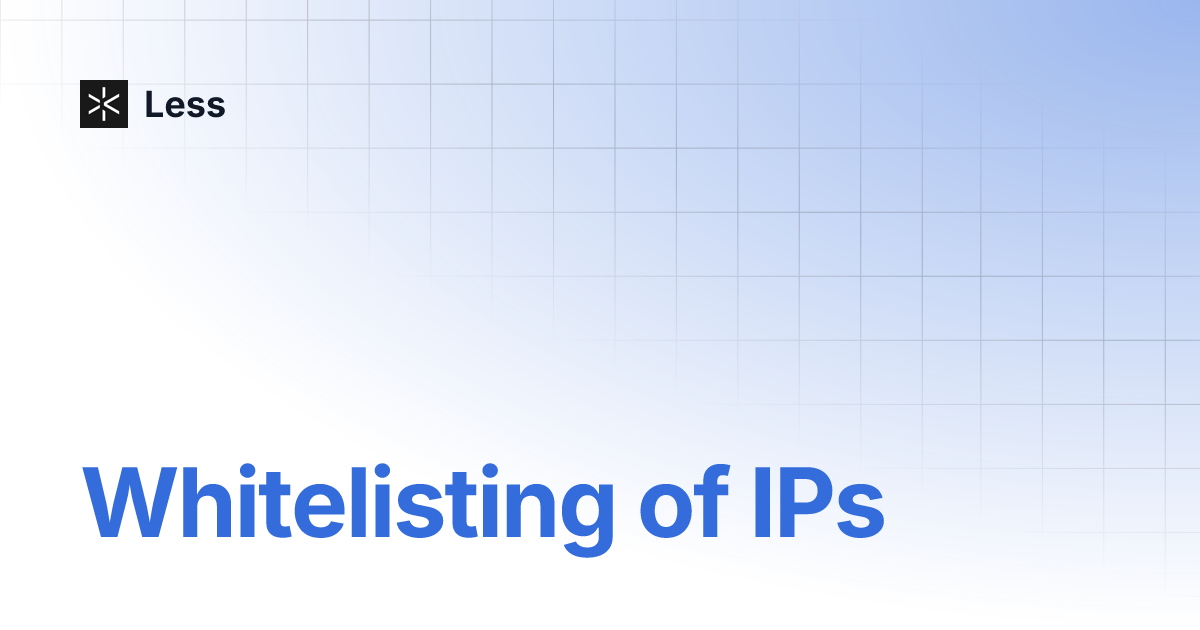 Whitelisting of IPs | Less